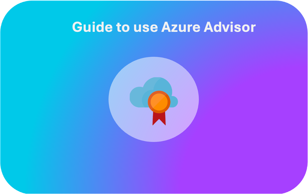 Azure Advisor guide: What is it and how to use it?
