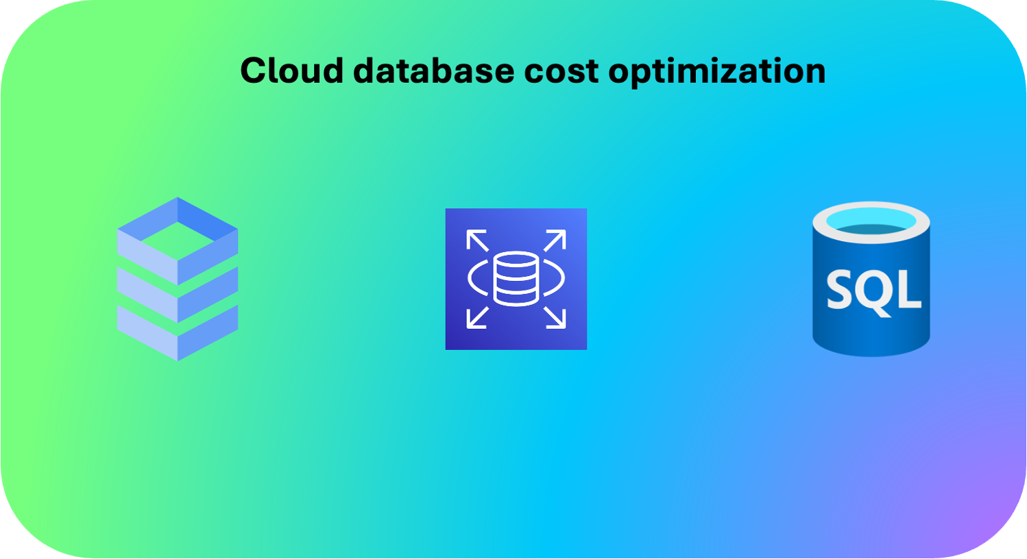 Cloud Database Cost Optimization: RDS, Azure SQL, and Cloud SQL